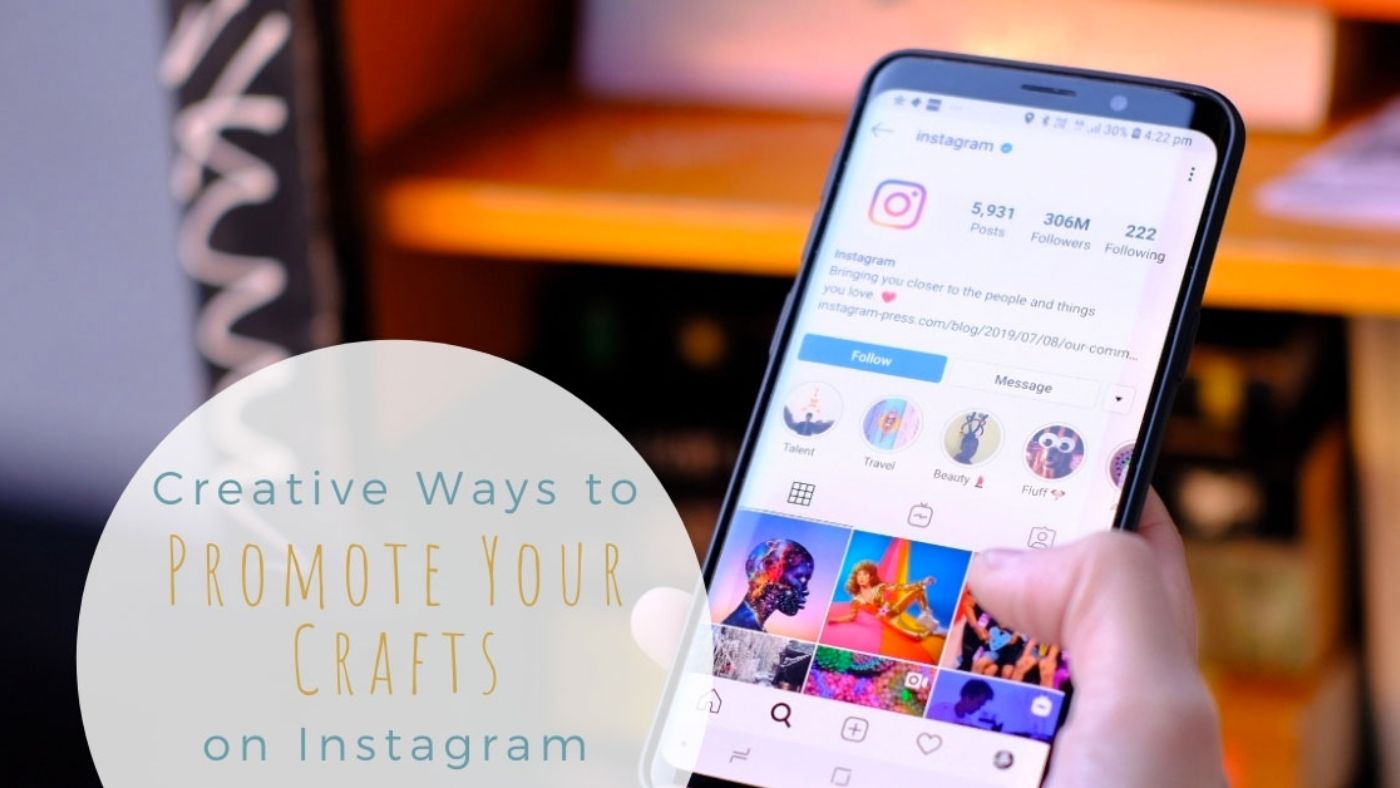 Creative Ways to Promote Your Crafts on Instagram